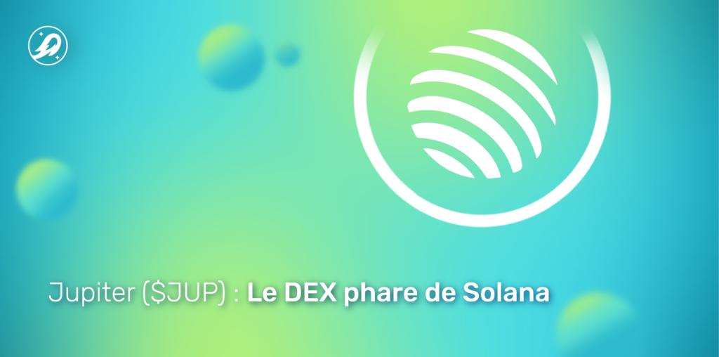 Jupiter ($JUP) : Le DEX phare de Solana