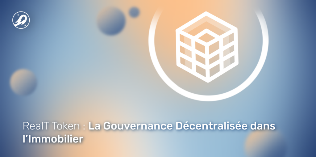 RealT Token : La Gouvernance Décentralisée dans l'Immobilier