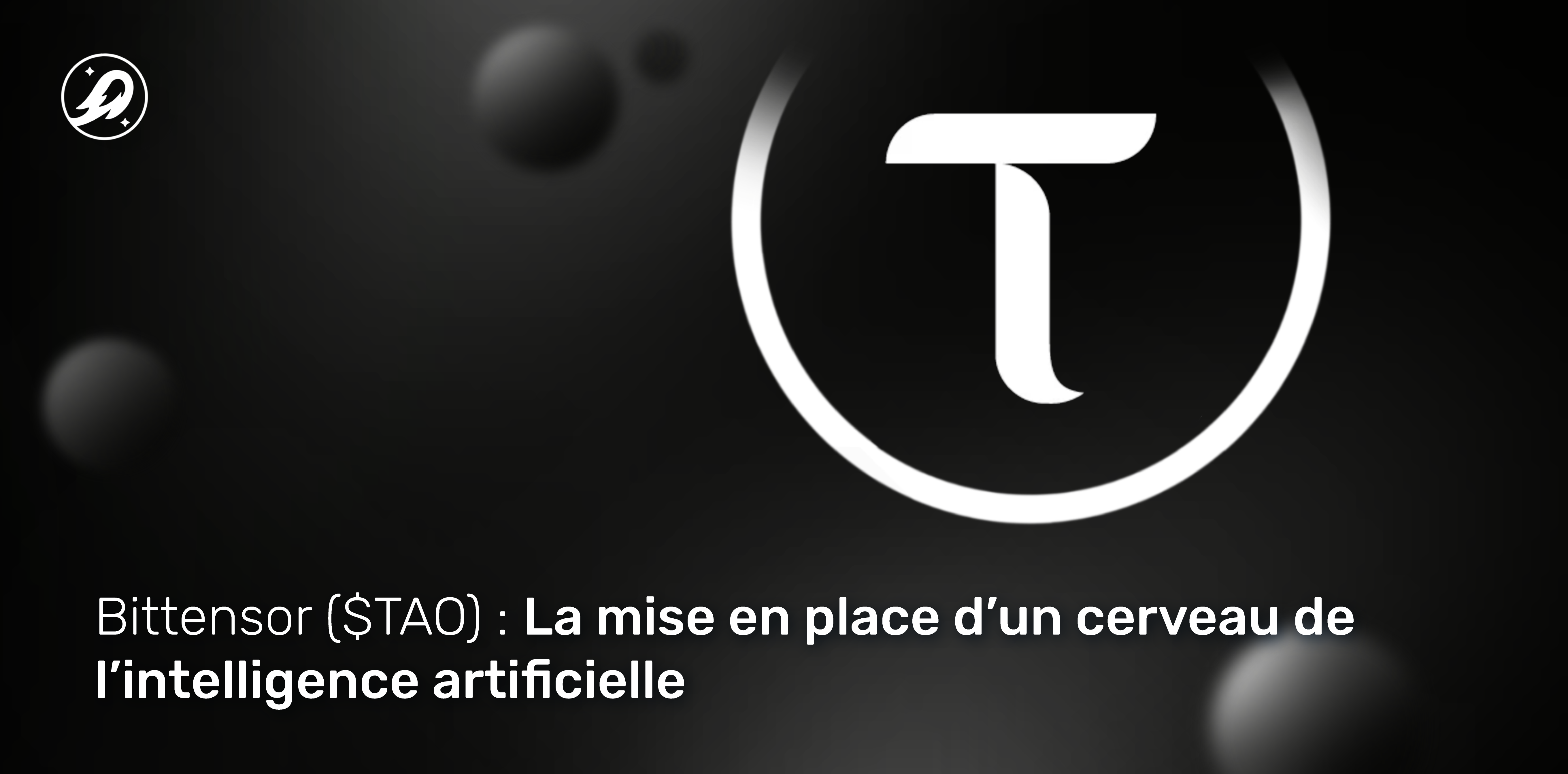 Bittensor (TAO) : La mise en place d’un cerveau de l’intelligence ...