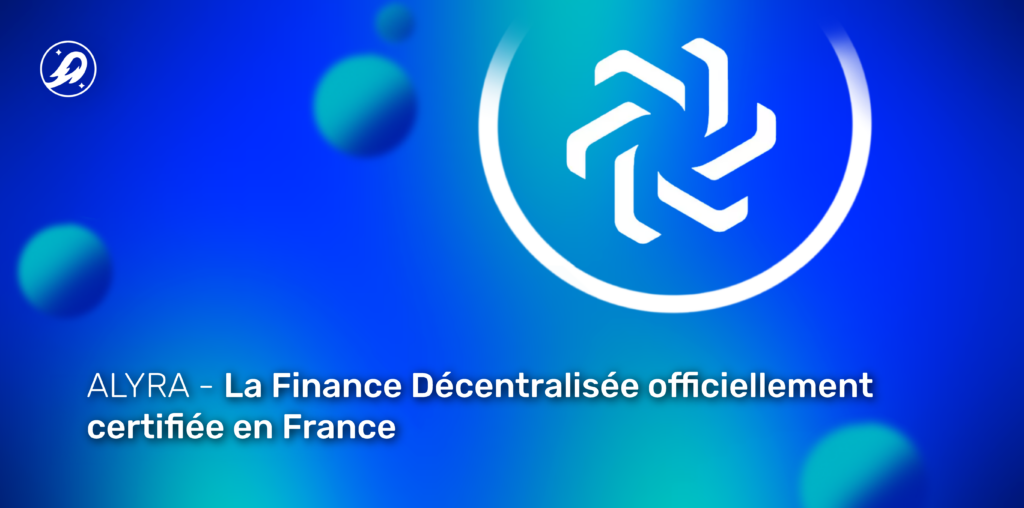 ALYRA La Finance Décentralisée officiellement certifiée en France