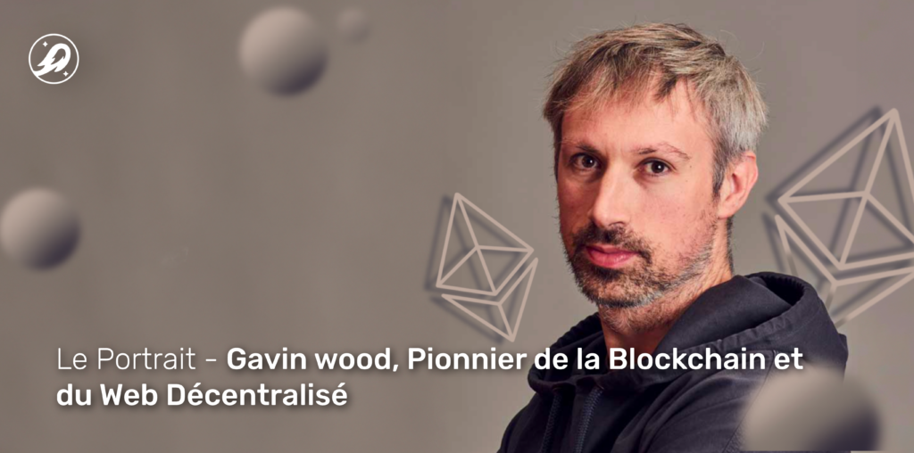 Le Portrait - Gavin wood, Pionnier de la Blockchain et du Web Décentralisé