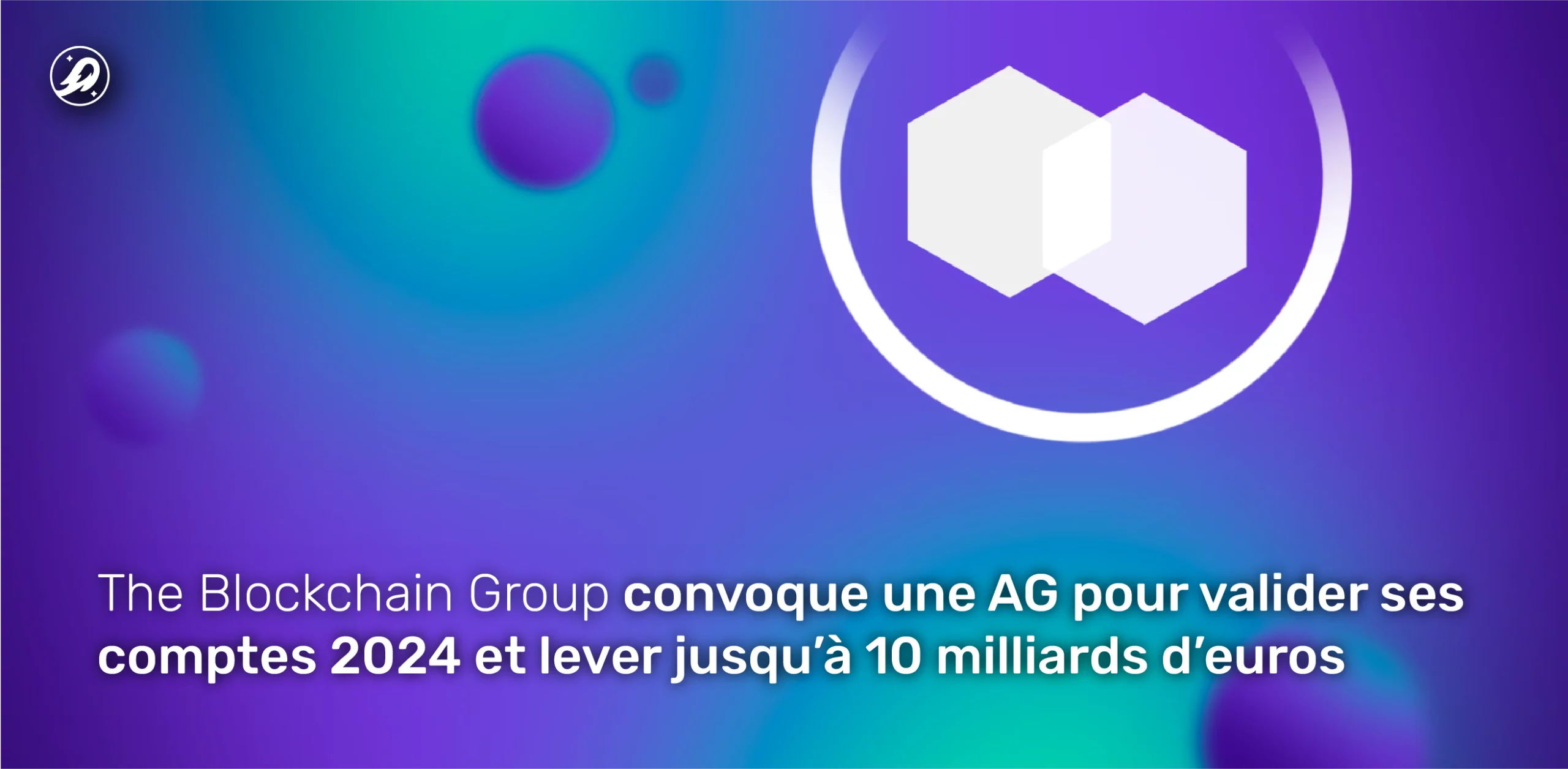 The Blockchain Group convoque une AG pour valider ses comptes 2024 et ...